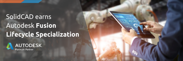 SolidCAD Earns Autodesk Fusion Lifecycle Specialization – SolidCAD – A Cansel Company